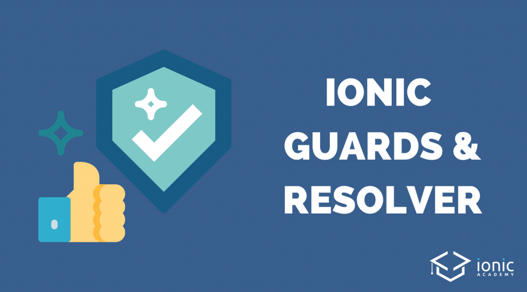ionic-guards-resolver-angular | Ionic Academy | Learn IonicIonic Academy | Learn Ionic