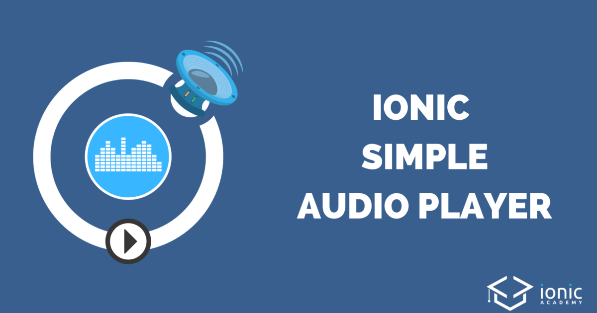 How To Build A Simple Ionic Audio Player V4 Ionic Academy Learn