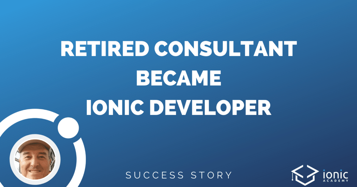How a Retired Consultant Became Ionic Developer | Ionic Academy | Learn ... How a Retired Consultant Became Ionic Developer | Ionic Academy | Learn ...