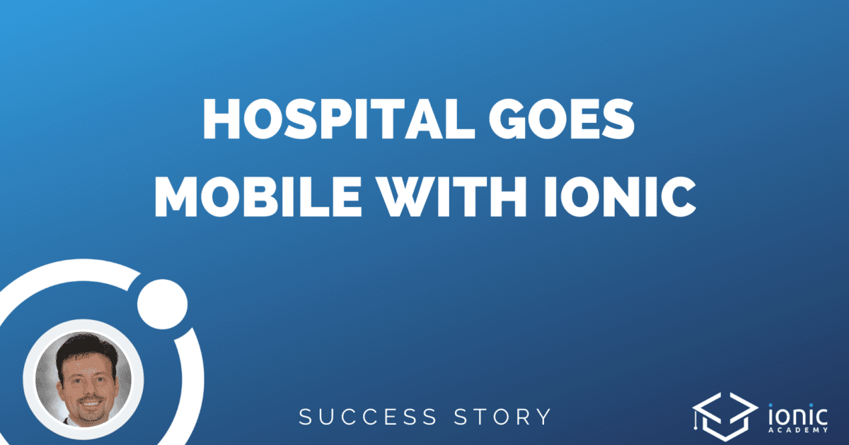 How Hospitals Can Go Mobile with Ionic | Ionic Academy | Learn ... How Hospitals Can Go Mobile with Ionic | Ionic Academy | Learn ...