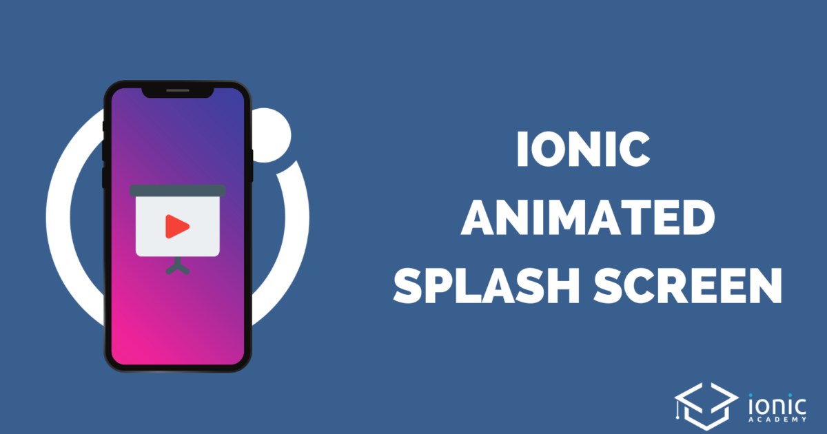 Improving Your Ionic Splash Screen with Animations [v5] | Ionic Academy | Learn IonicIonic ...