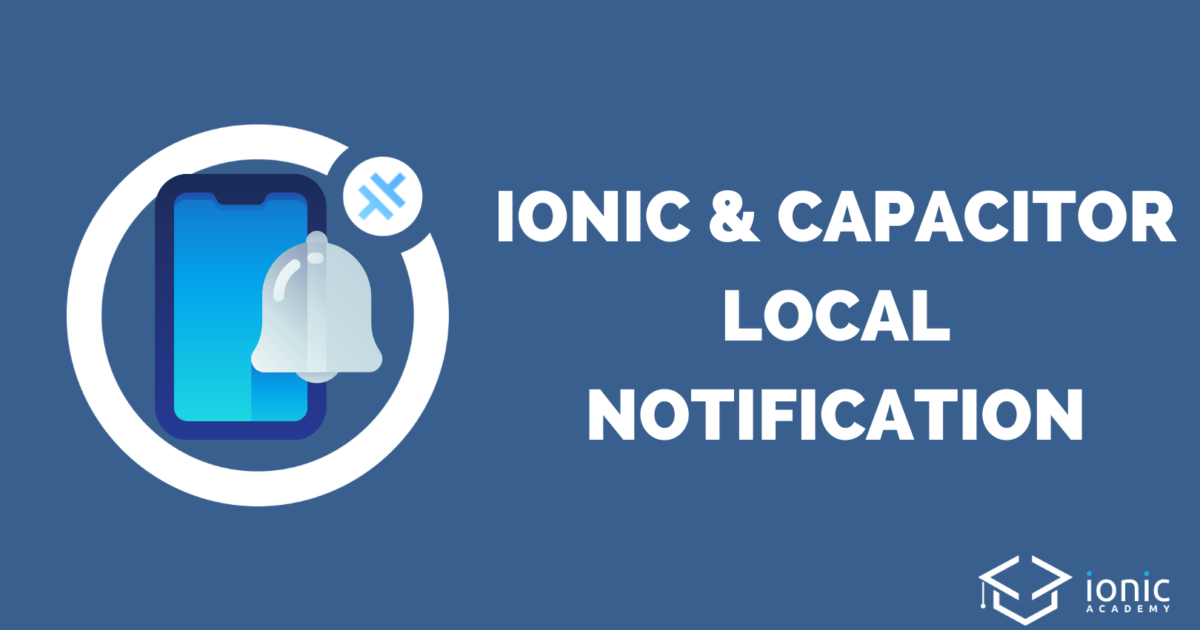 Creating Capacitor Local Notifications With Sound Icons And Action Buttons V5 Ionic Academy
