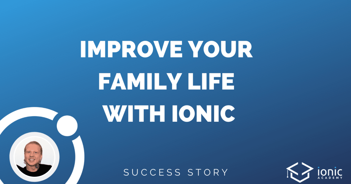 How to Improve Family Life With Ionic | Ionic Academy | Learn IonicIonic Academy | Learn Ionic